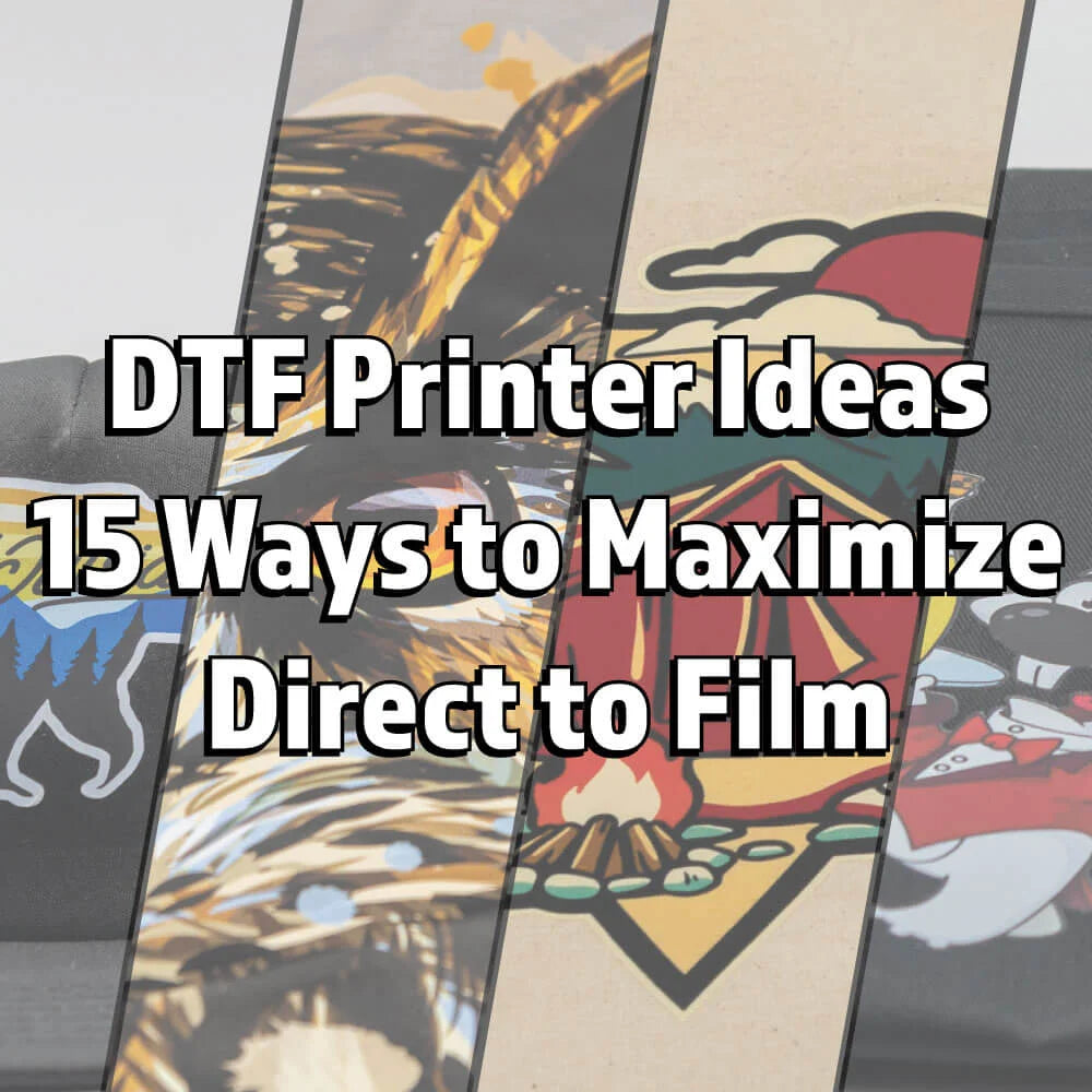 15 Ways to Maximize Direct to Film - DTFprinting.com